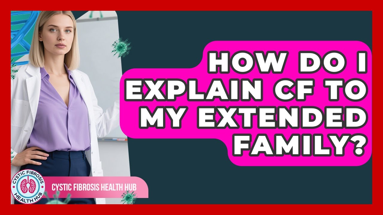 How Do I Explain CF To My Extended Family? - Cystic Fibrosis Health Hub ...