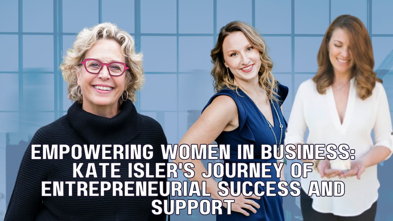Empowering Women in Business: Kate Isler's Journey of Entrepreneurial ...