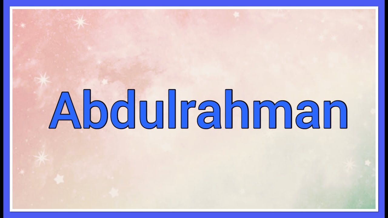 Abdulrahman : Name Origin Meaning Variations - YouTube