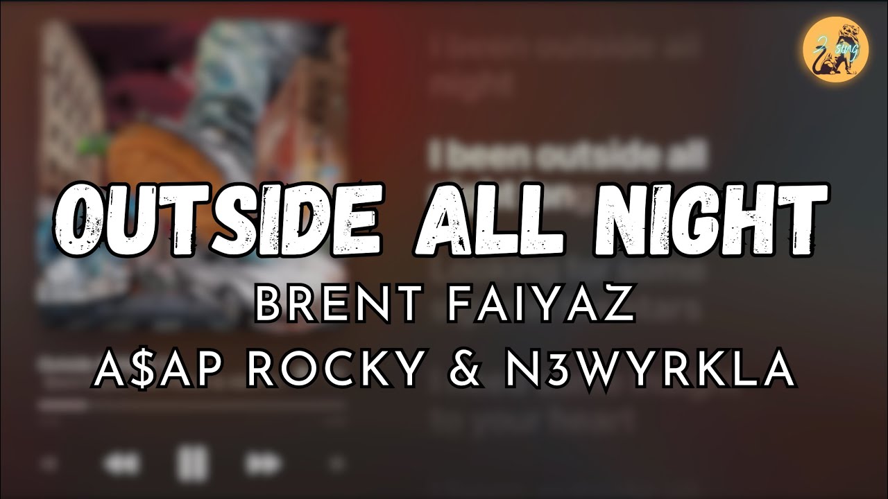 OUTSIDE ALL NIGHT - BRENT FAIYAZ, ASAP ROCKY & N3WYRKLA (LYRICS) - YouTube