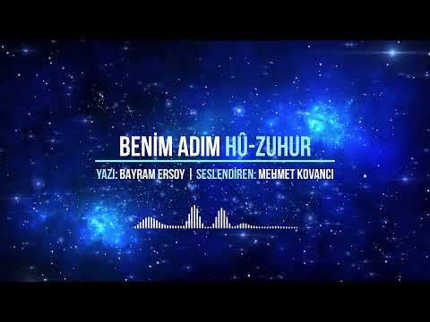 Benim Adım HÛ-ZUHUR! | Yazı: Bayram Ersoy - Seslendiren: Mehmet Kovancı