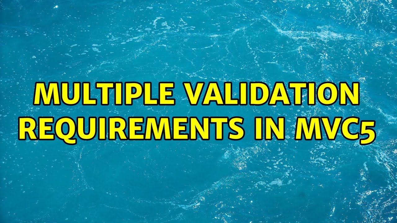 Multiple validation requirements in MVC5 - YouTube