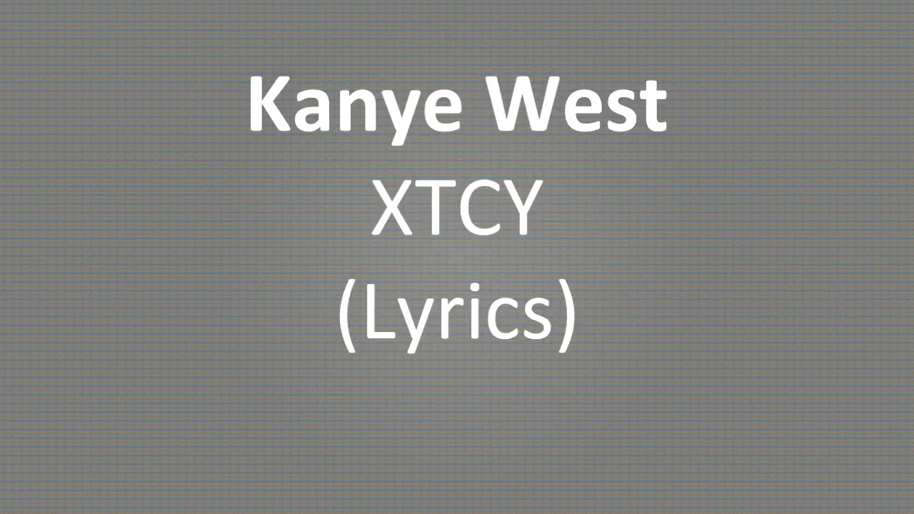 Kanye West - XTCY (Lyrics) - YouTube