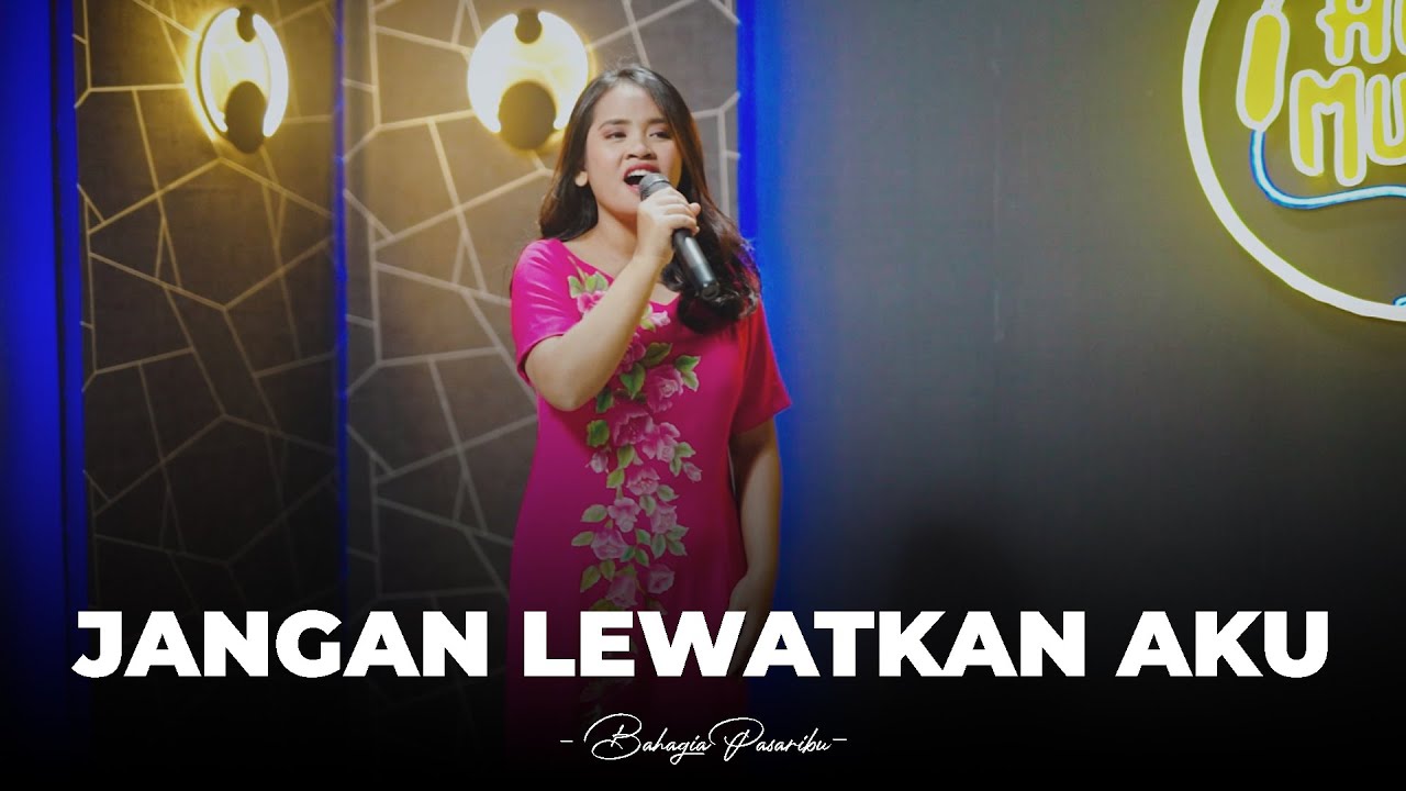 Jangan Lewatkan Aku - Bahagia Pasaribu - YouTube