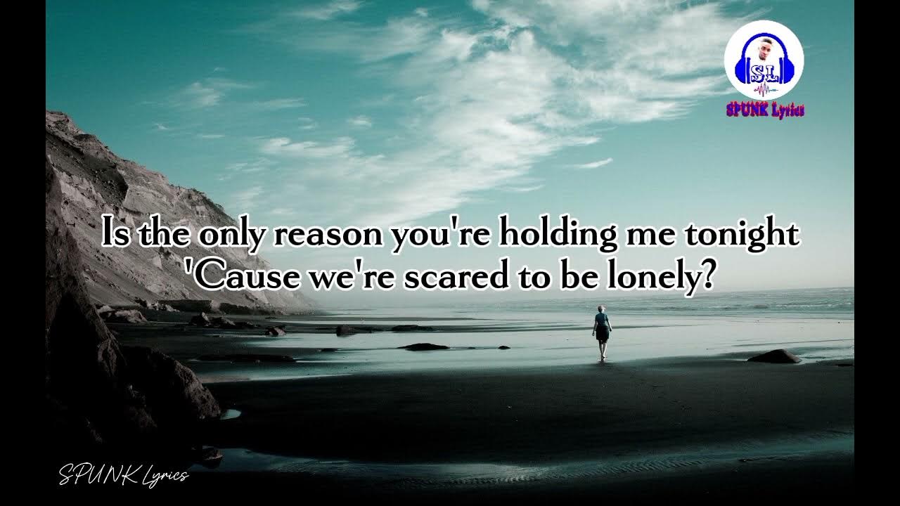 Martin Garrix And Dua Lipa Scared To Be Lonely Lyrics Spunk Lyrics Martingarrix Dualipa
