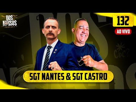 SGT NANTES E SGT CASTRO - EP#132  - DOS NOSSOS PODCAST