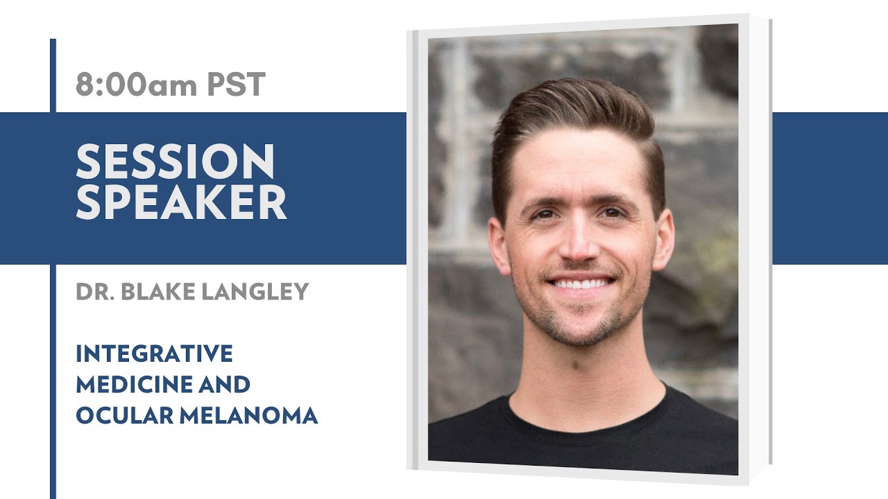 D1 | Session 1: Integrative Medicine & Ocular Melanoma with Blake ...