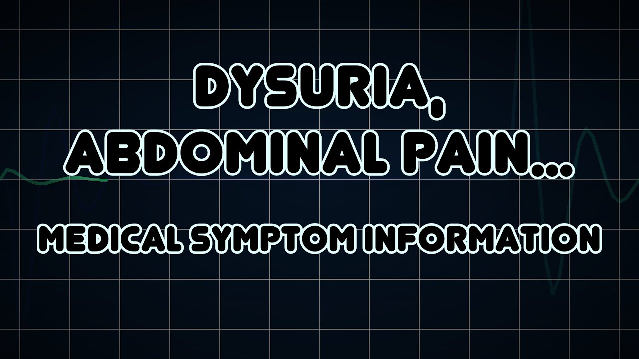 Dysuria, Abdominal pain and Urinary urgency (Medical Symptom) - YouTube