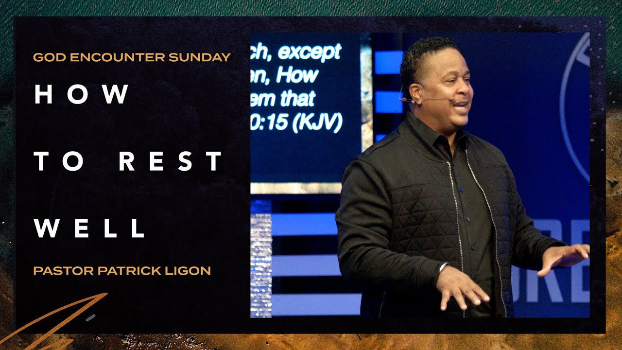 How to Rest Well | Pastor Patrick Ligon | God Encounter Sunday | Great ...