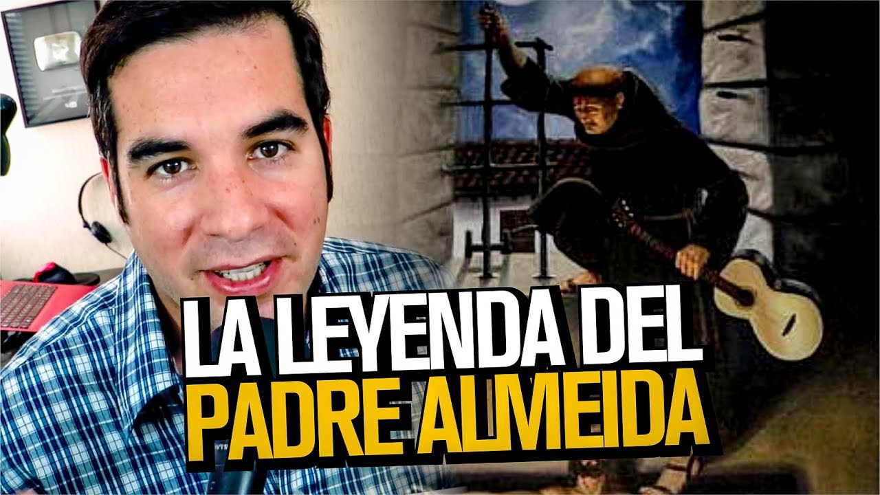 La leyenda del padre Almeida y la religión antes vs ahora - YouTube