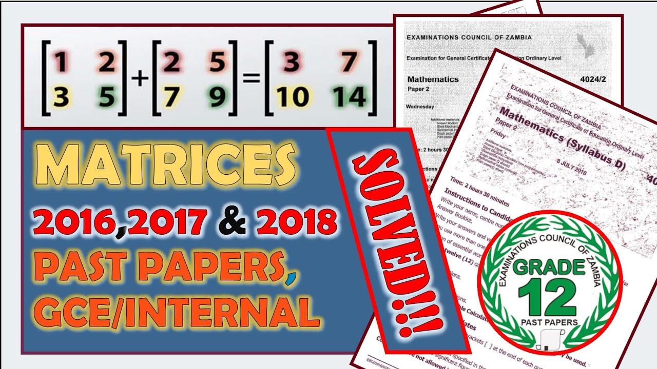 MATRICES | G12 ECZ Math P2 | 2016, 2017,2018 | GCE | Internal| Zambia ...