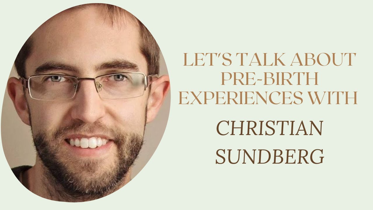 LET'S TALK ABOUT PRE-BIRTH EXPERIENCES WITH CHRISTIAN SUNDBERG - YouTube