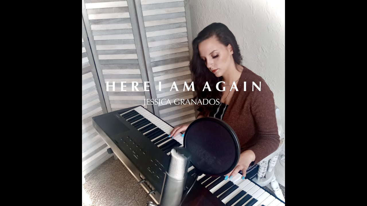 HERE I AM AGAIN// Written by: Jessica Granados - YouTube