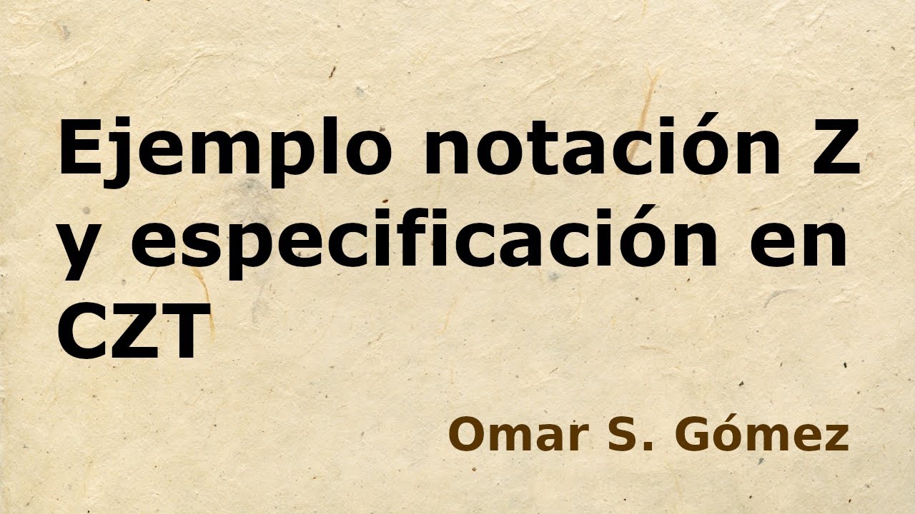 Notación Z (lenguaje Z) y ejemplo en CZT (Community Z Tools) - Método Formal - Especificación ...