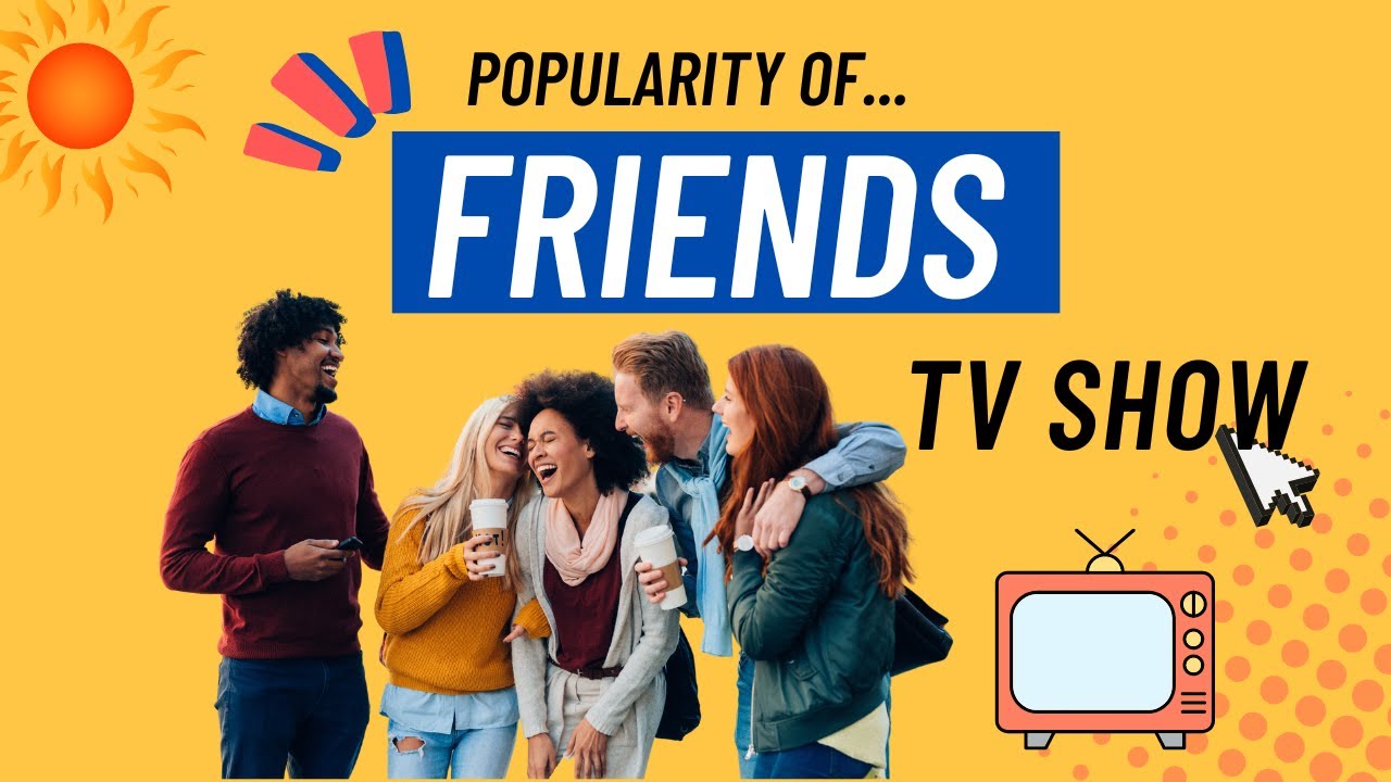 Friends: The Psychological Factors Behind the Enduring Popularity of ...