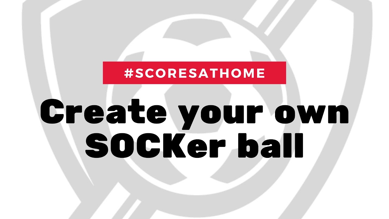 Create your own SOCKer ball at home! #SCORESatHome - YouTube
