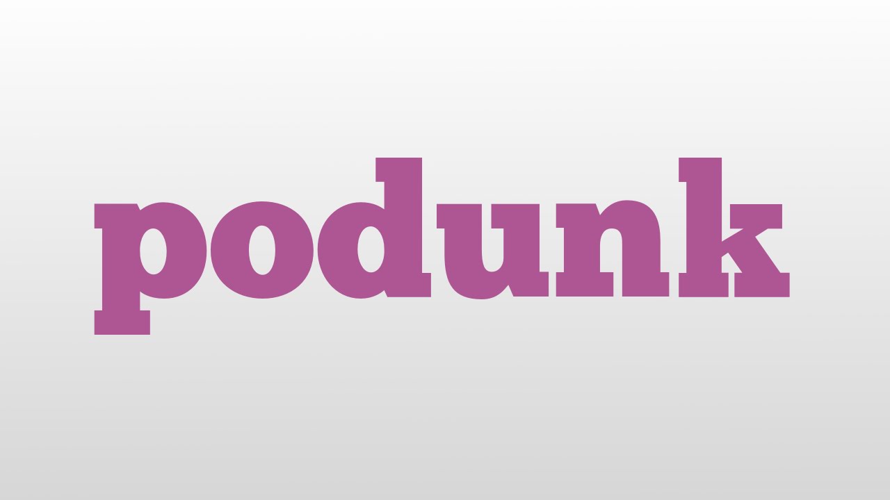podunk meaning and pronunciation - YouTube