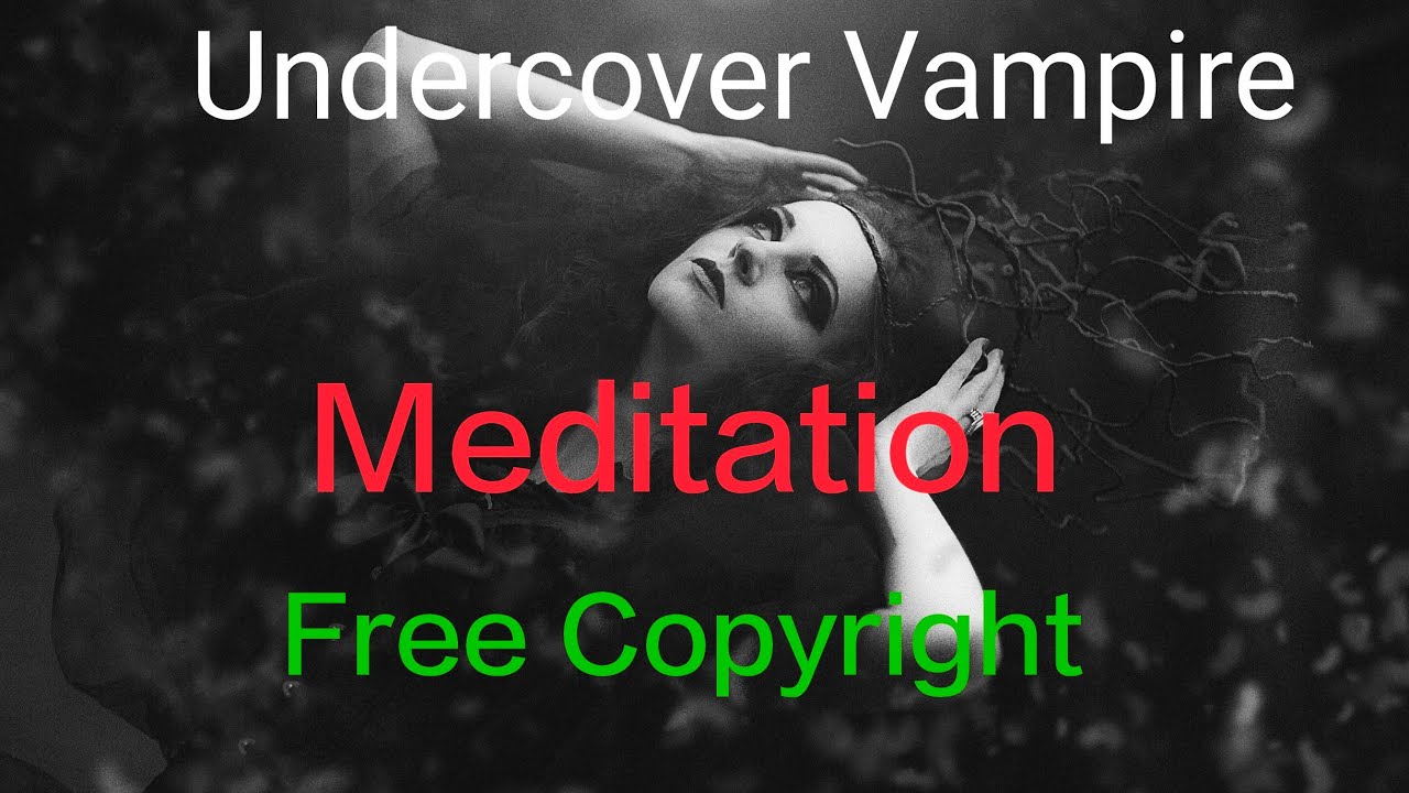 Meditation Music|Undercover vampire free copyright Music #TheSoulofLife ...