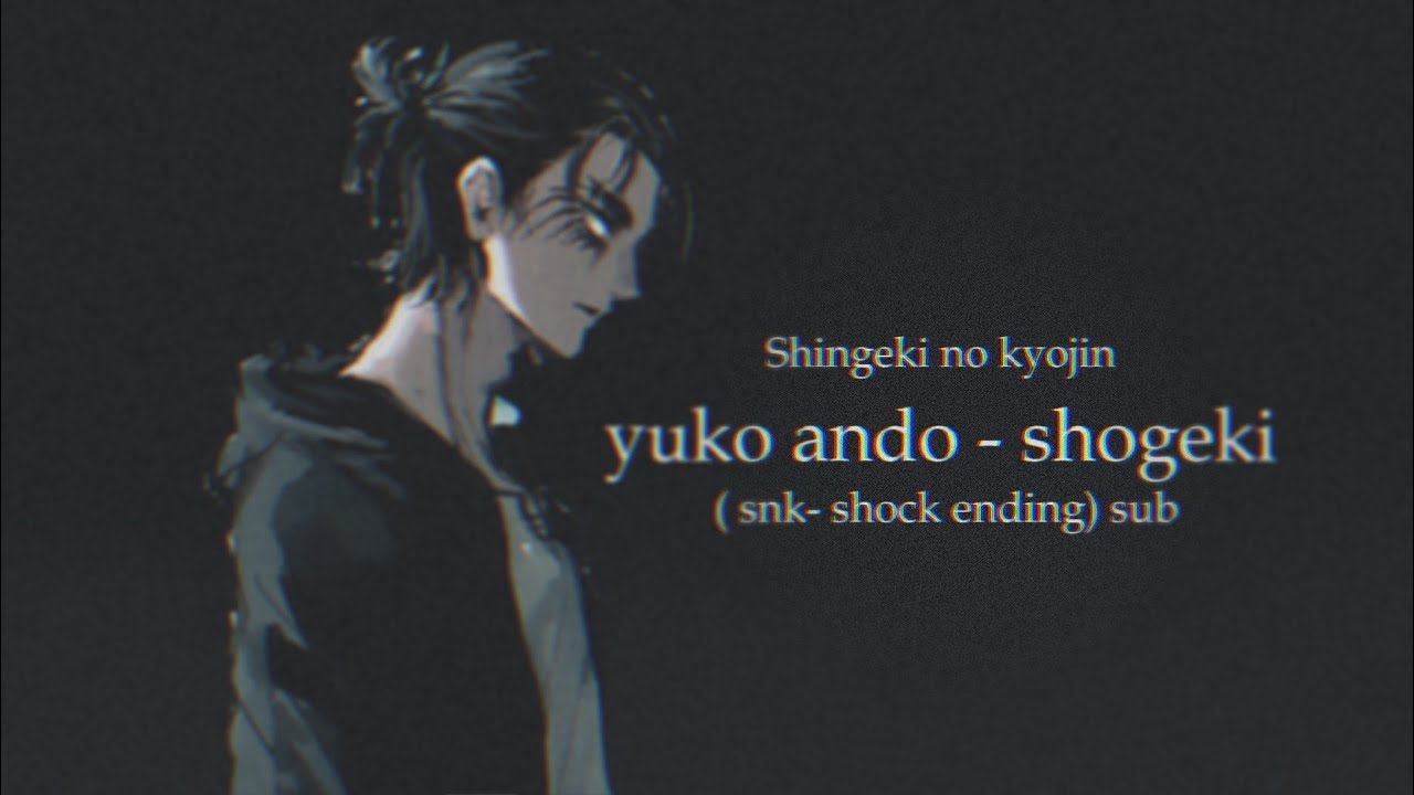 Shingeki no kyojin final season ending // yuko ando - shogeki (shock ...