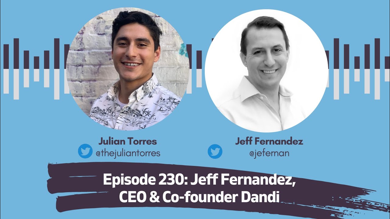 Episode 230: Jeff Fernandez, CEO & Co-founder Dandi | Host: Julian ...
