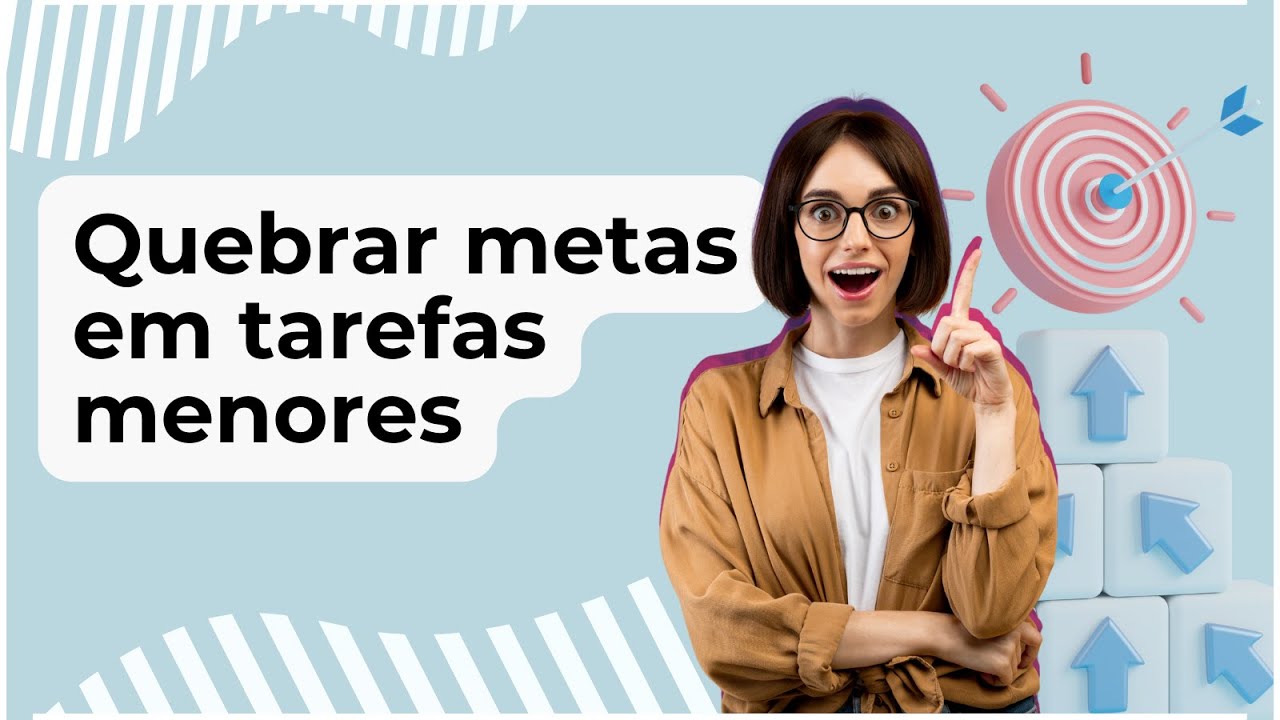 Quebrar metas em tarefas menores - YouTube