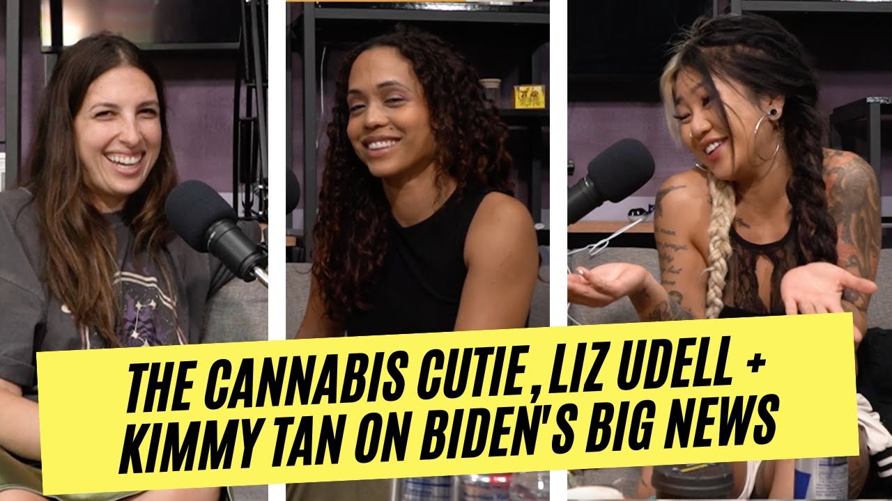 KIMMY TAN, THE CANNABIS CUTIE + LIZ UDELL ON BIDEN'S BIG WEED NEWS ...