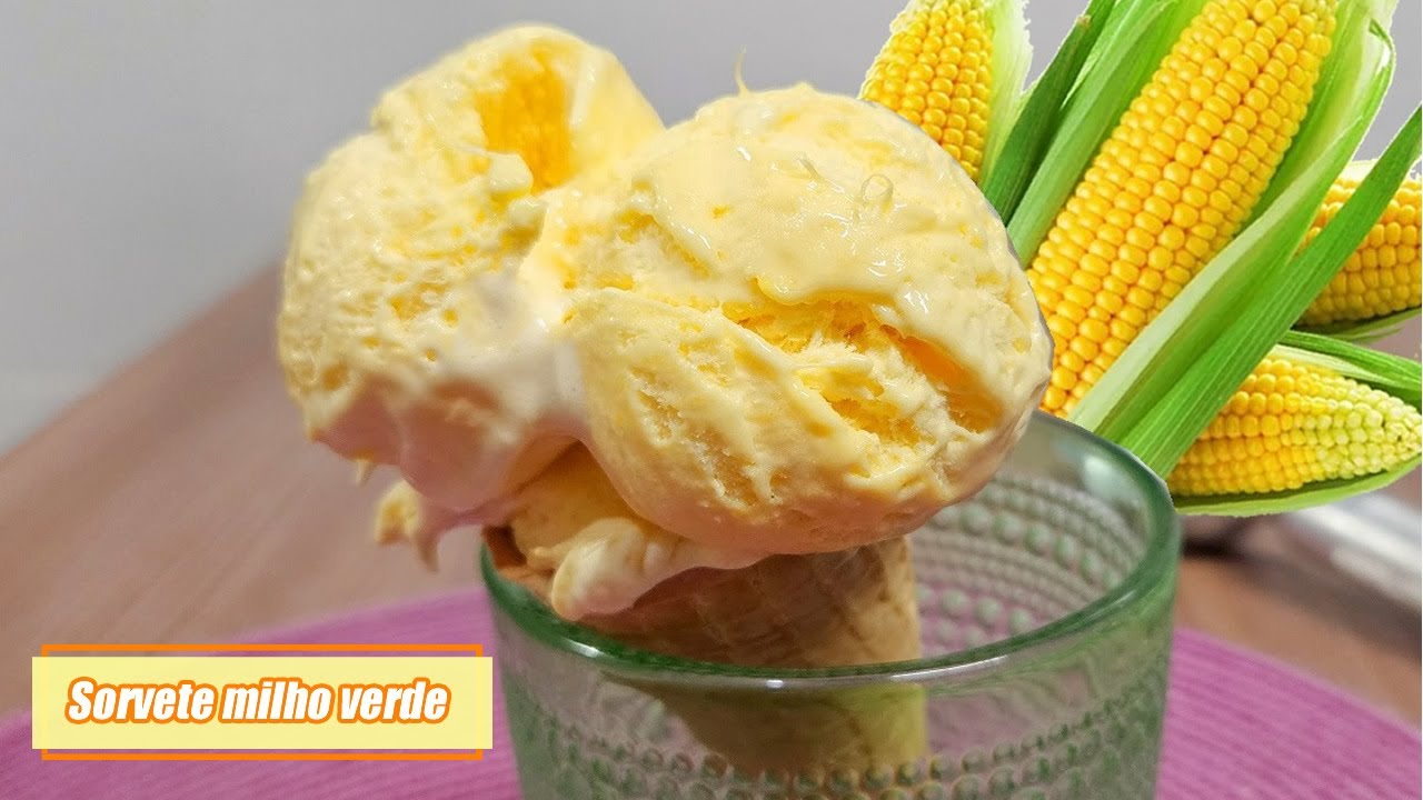 O MELHOR SORVETE DE MILHO VERDE - MUITO CREMOSO E FÁCIL DE FAZER ...