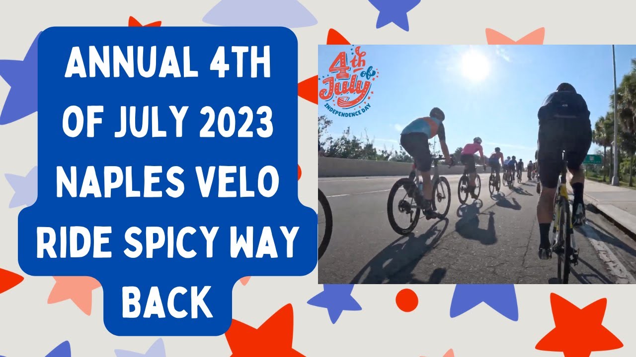 Annual 4th of July 2023 Naples Velo ride spicy way back - YouTube