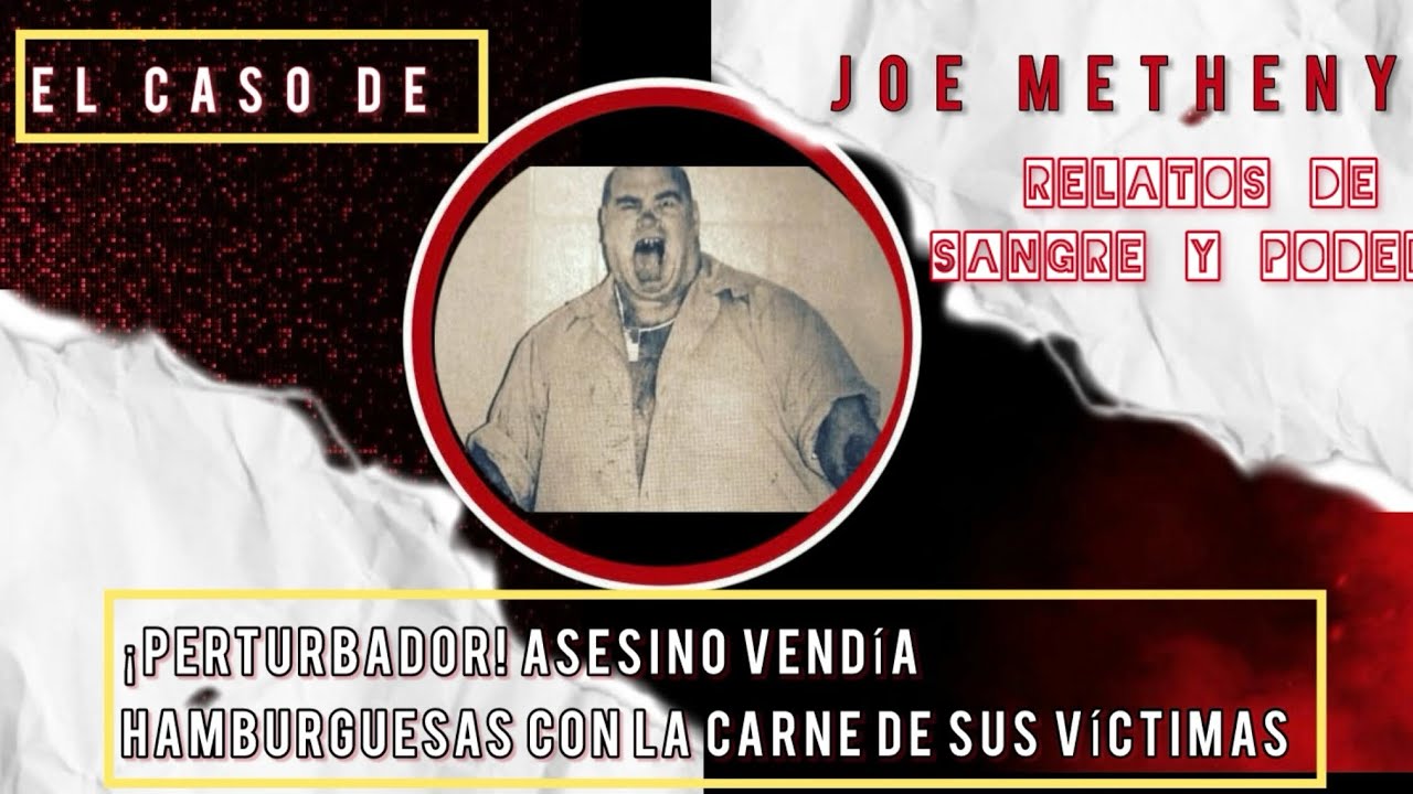 La historia de Joe Metheny, el asesino que vendía hamburguesas con la ...