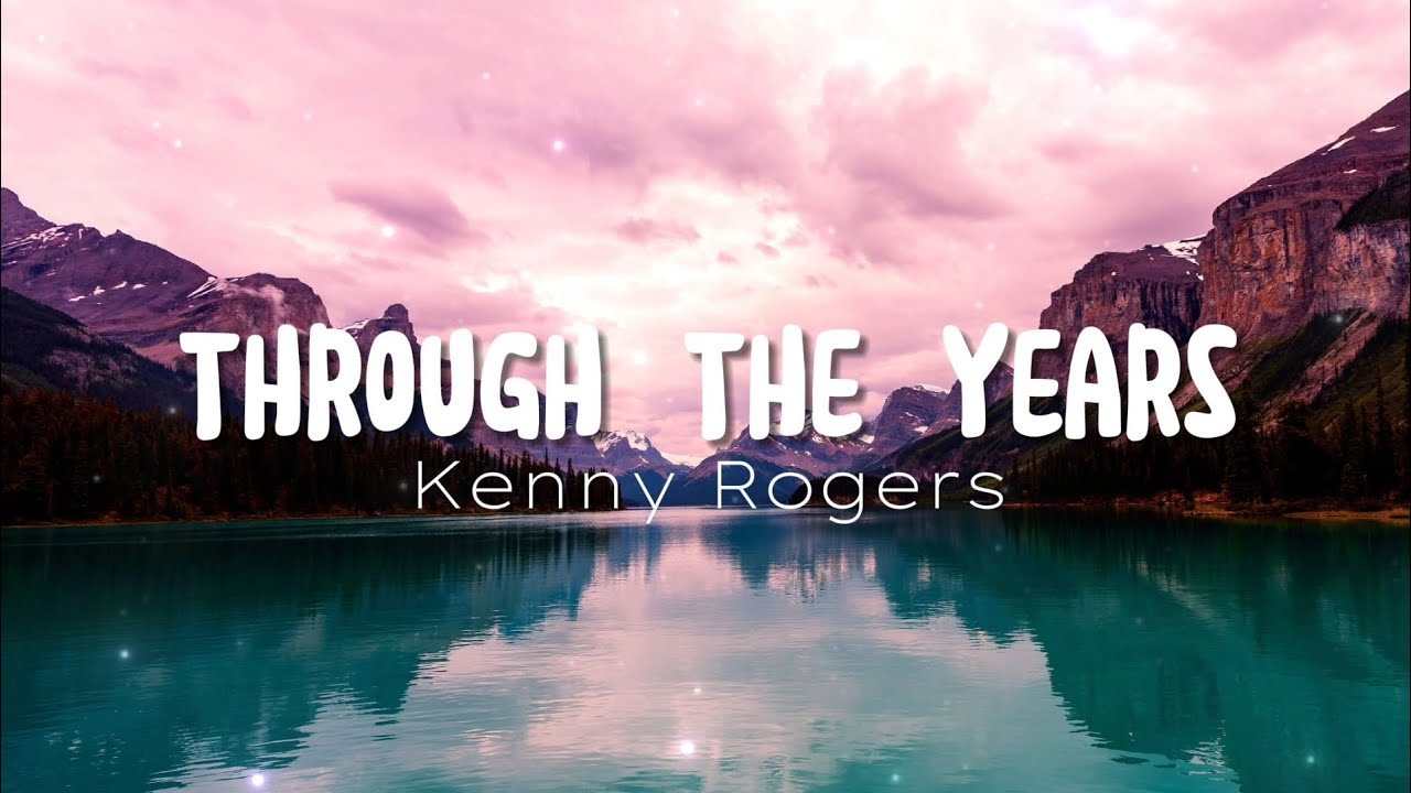 Through The Years (Lyrics) - Kenny Rogers - YouTube