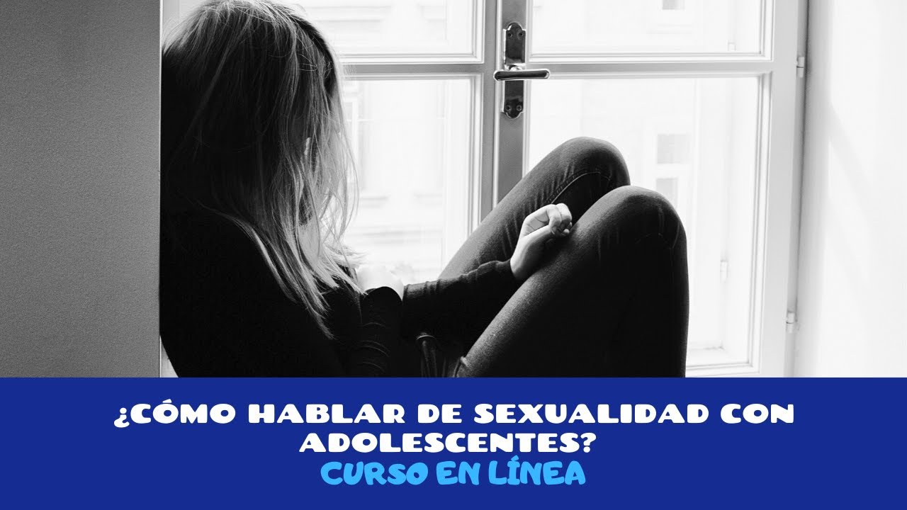 ¿cómo Hablar Con Las Y Los Adolescentes De Sexualidad Parte Ii Youtube