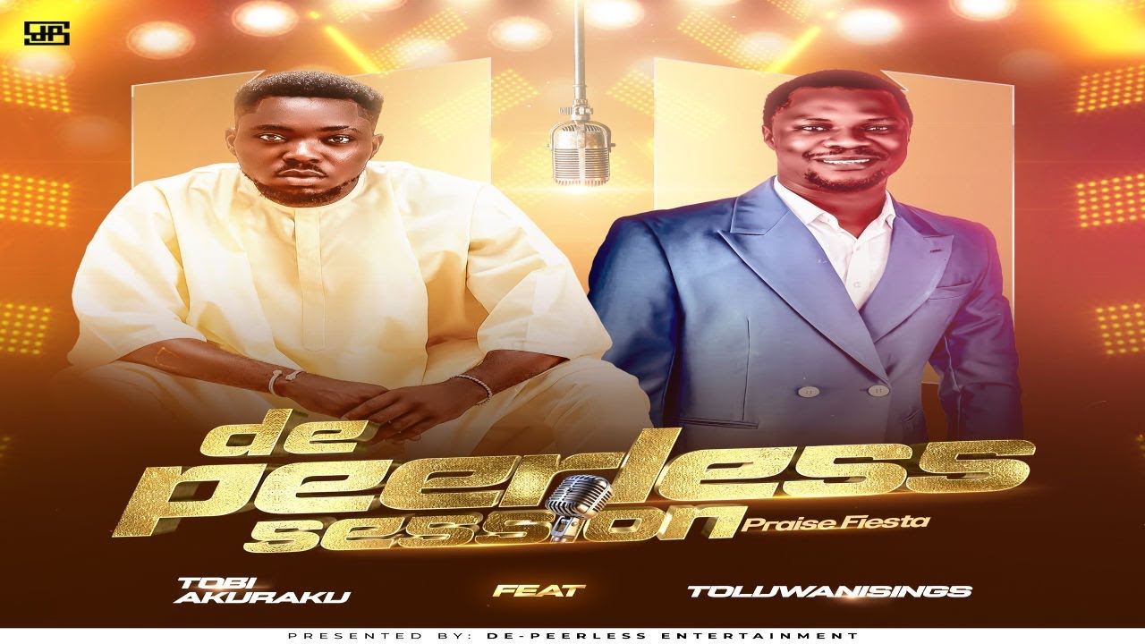 PRAISE FIESTA WITH TOLUWANISINGS X TOBI AKURAKU: TWO VOICES ONE SPIRIT: DE-PEERLESS SESSION ...