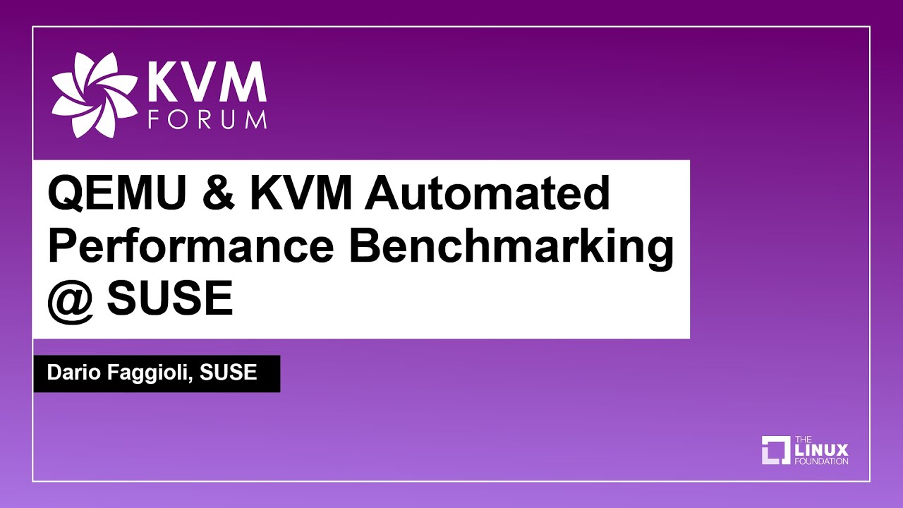 QEMU & KVM Automated Performance Benchmarking @ SUSE - Dario Faggioli ...