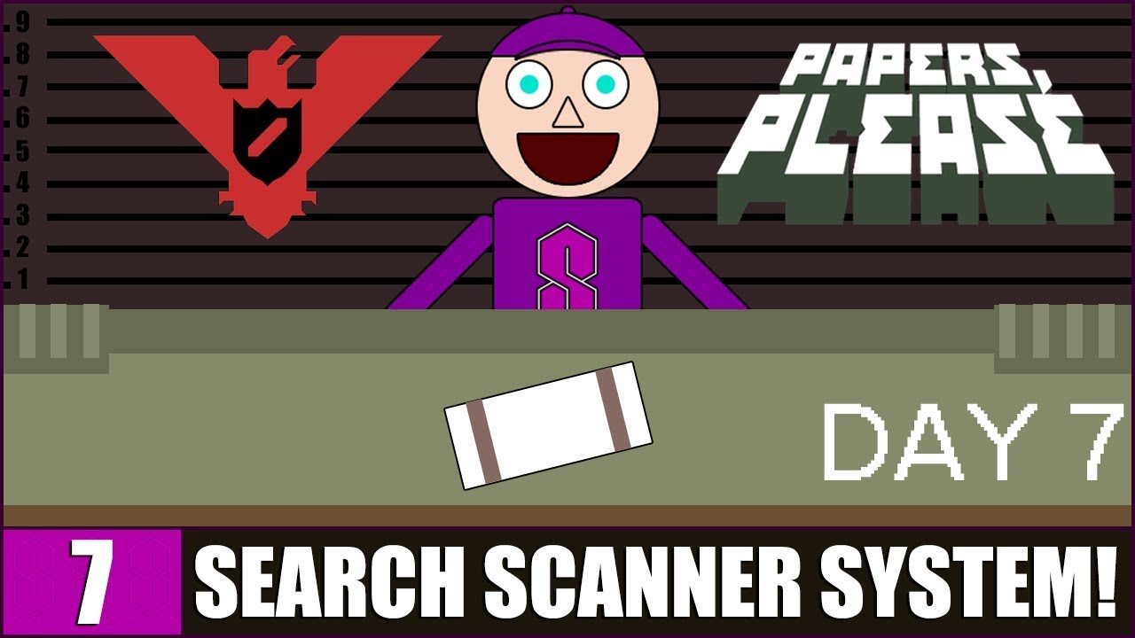 SEARCH SCANNER SYSTEM! - Papers, Please - #7 (DAY 7) - YouTube