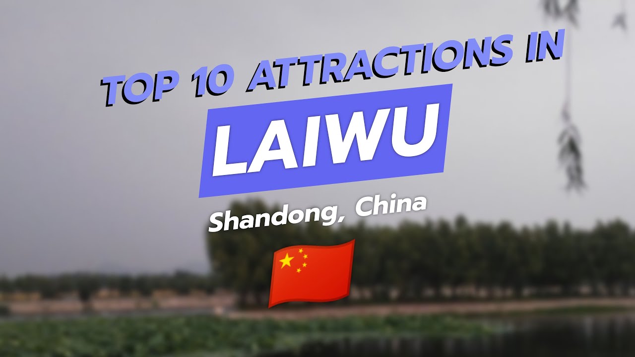 Top 10 Attractions in Laiwu, Shandong 🇨🇳🏞️ - YouTube