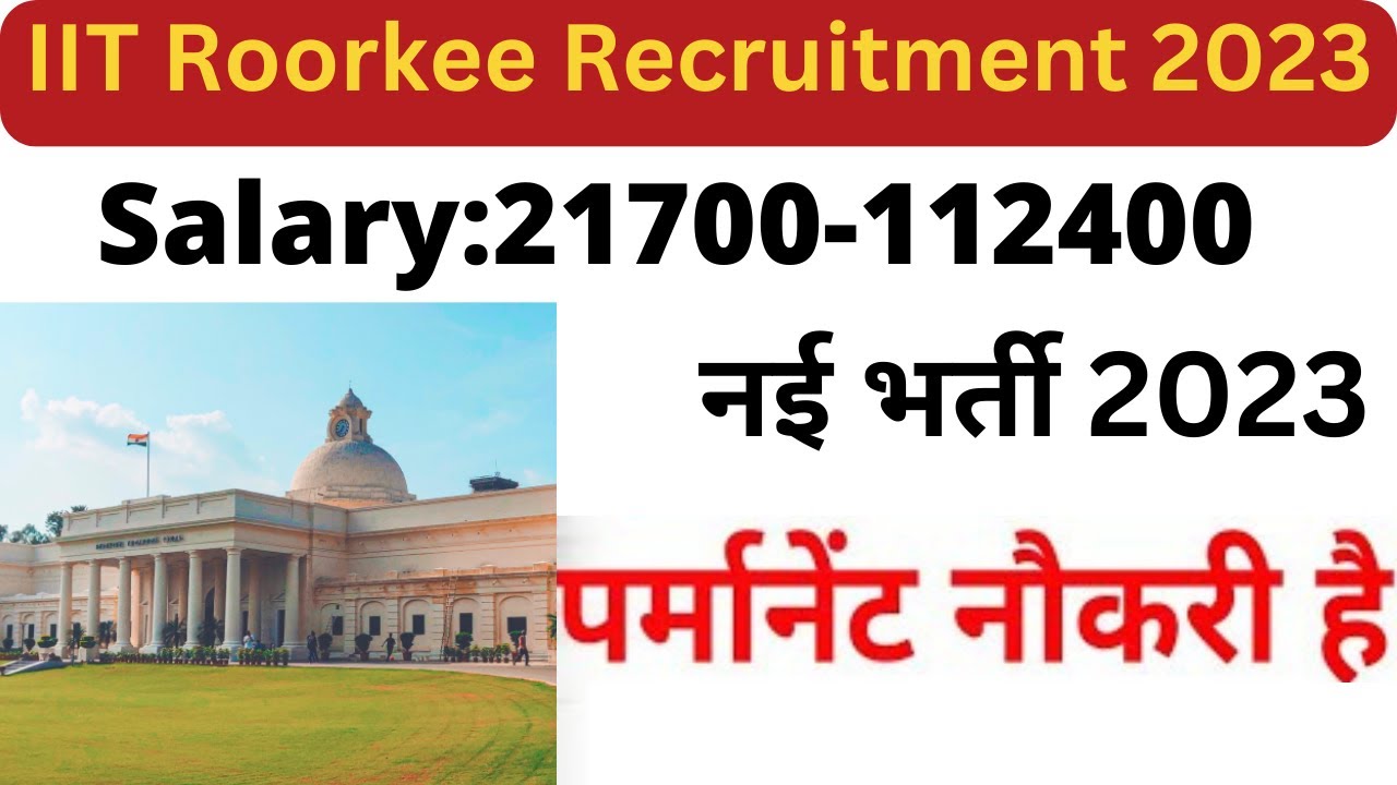 IIT Roorkee Group B &C Recruitment 2023 // IIT Roorkee Recruitment 2023 ...