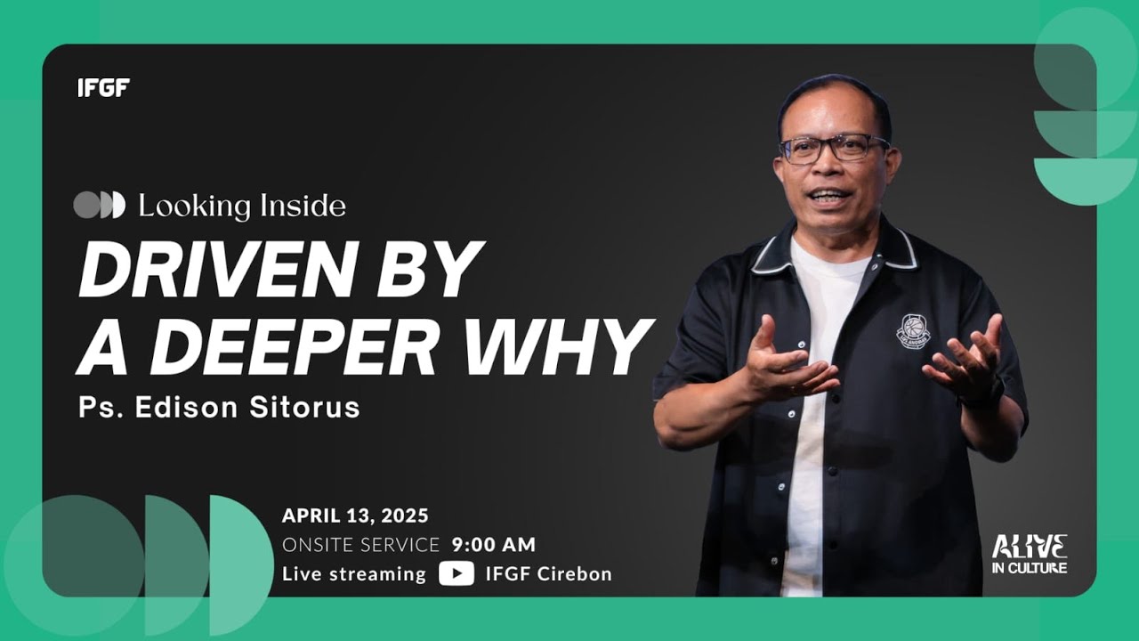Driven by a Deeper Why - Ps. Edison Sitorus - 13 Apr 2025 | IFGF ...
