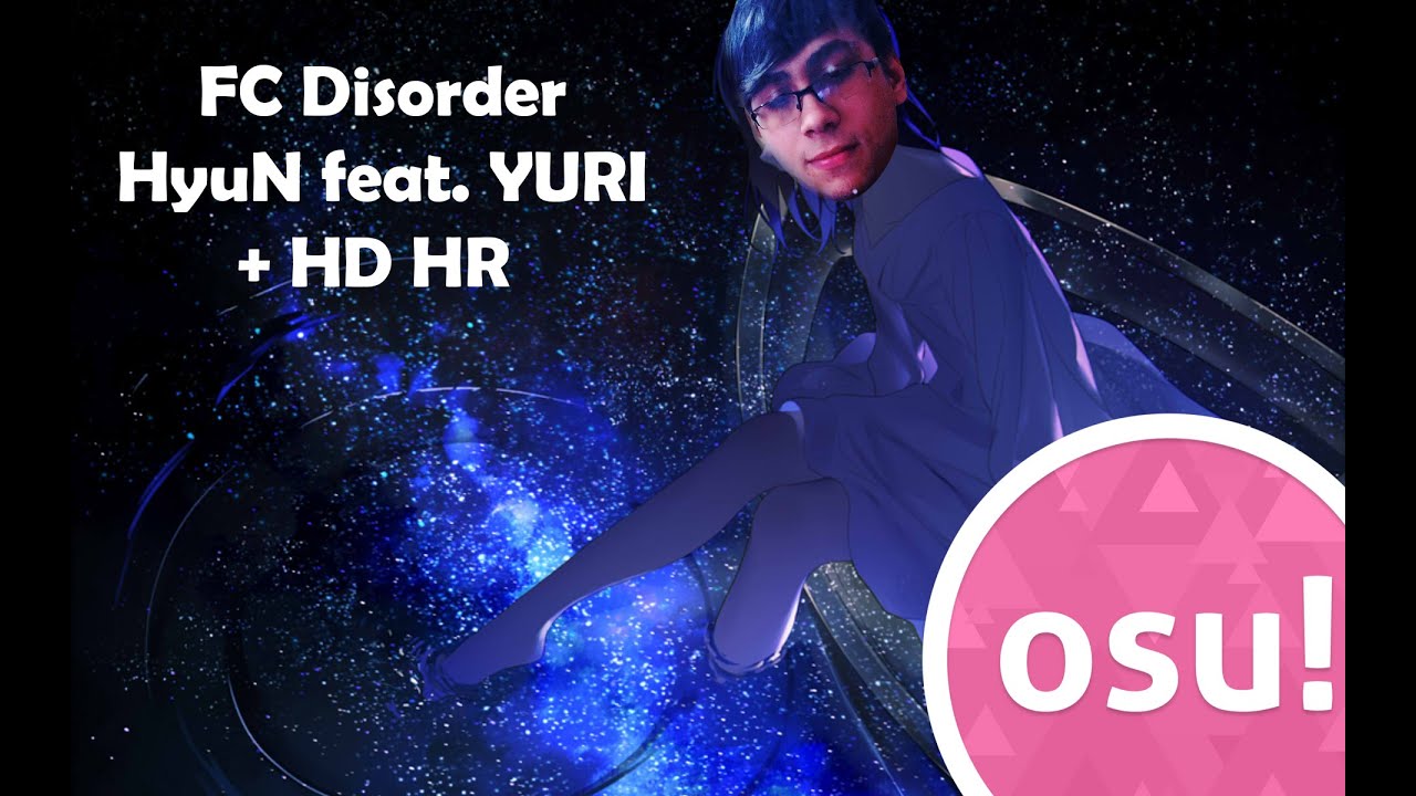 Osu! HyuN feat. YURI - Disorder [Plaudible's Insane] + HDHR jairocor ...