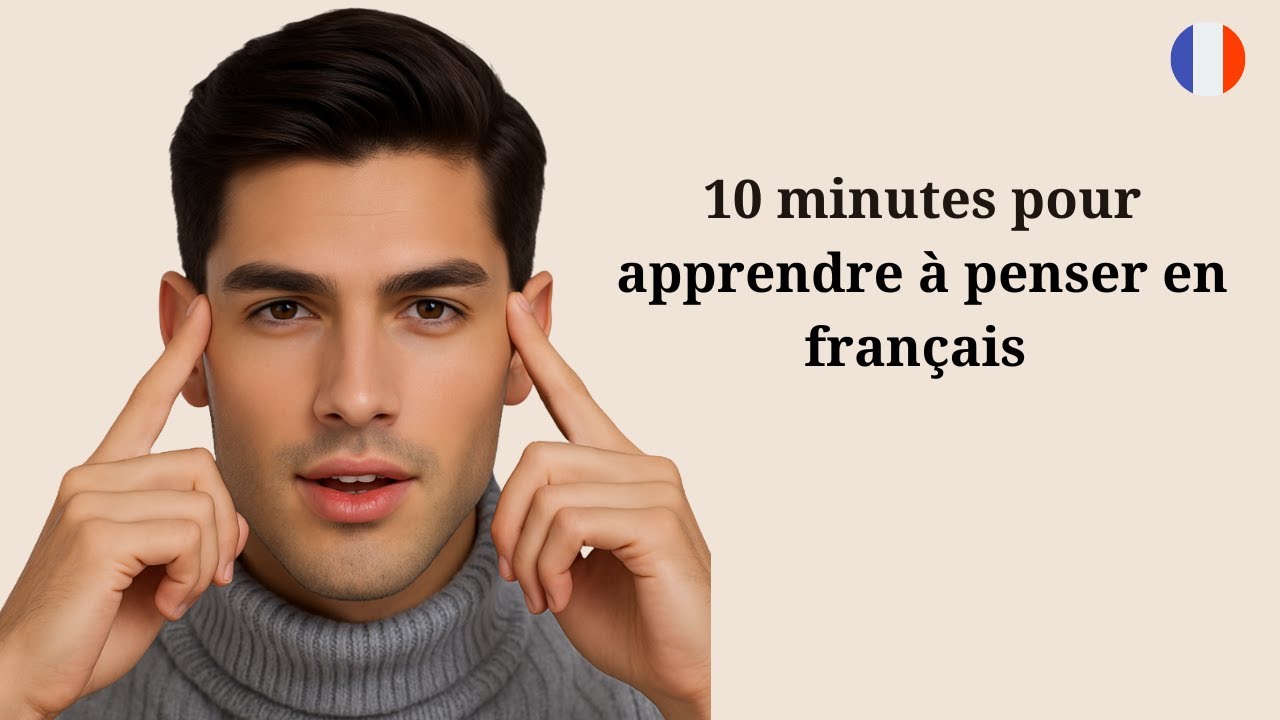 Learn to think in French in 10 minutes ! - YouTube