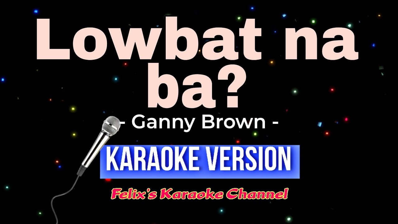 Ganny Brown -Lowbat na ba? (Karaoke Version) - YouTube