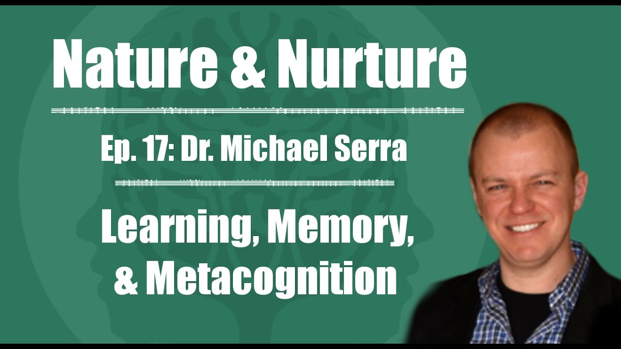 Nature & Nurture #17: Dr. Michael Serra - Learning, Memory ...
