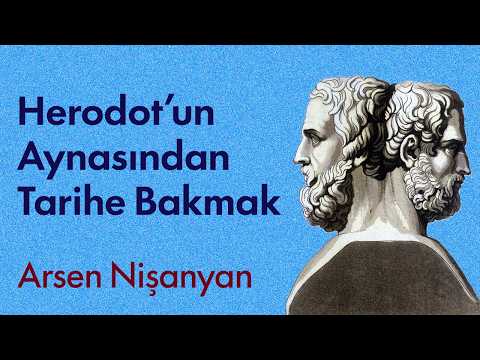 Tarihe Herodot'un Aynasından Bakmak | Arsen Nişanyan