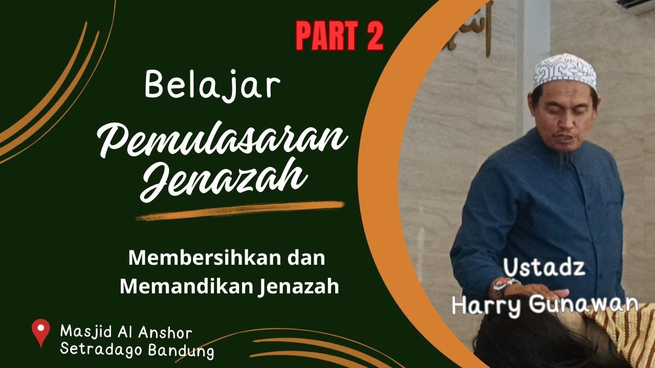 Belajar Pemulasaran Jenazah (Part 2) Bersama Ustadz Harry Gunawan - YouTube