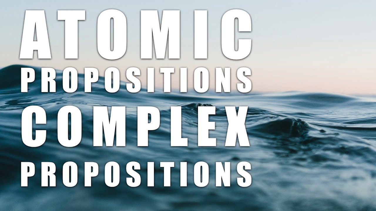Atomic Propositions and Complex Propositions - YouTube
