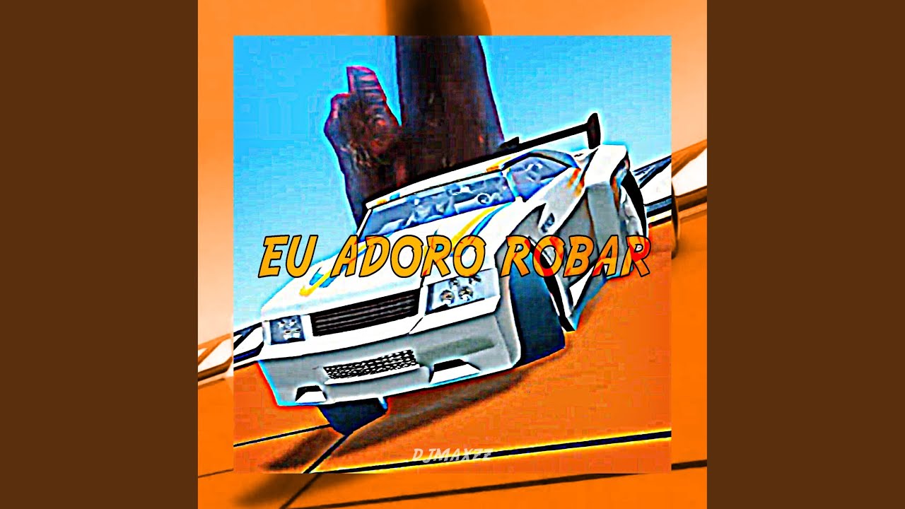 Eu Adoro Robar - DJ SERIAL & DJ MAXZZ: Song Lyrics, Music Videos & Concerts