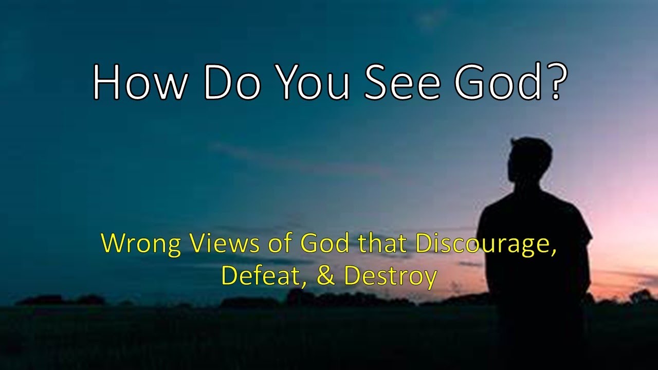 Message 2 How do you see God? "Does God Adjust His Truth to Match Man's ...