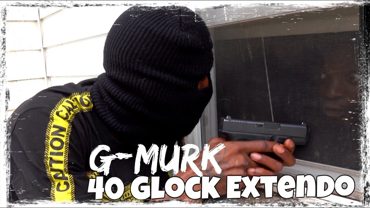 40 Glock Extendo x G-Murk (Official Music Video) w/ Bloopers (MUST ...