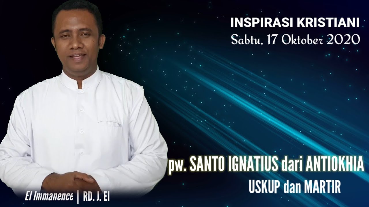 SANTO IGNATIUS dari ANTIOKHIA, USKUP dan MARTIR | kata inspirasi El Immanence - YouTube