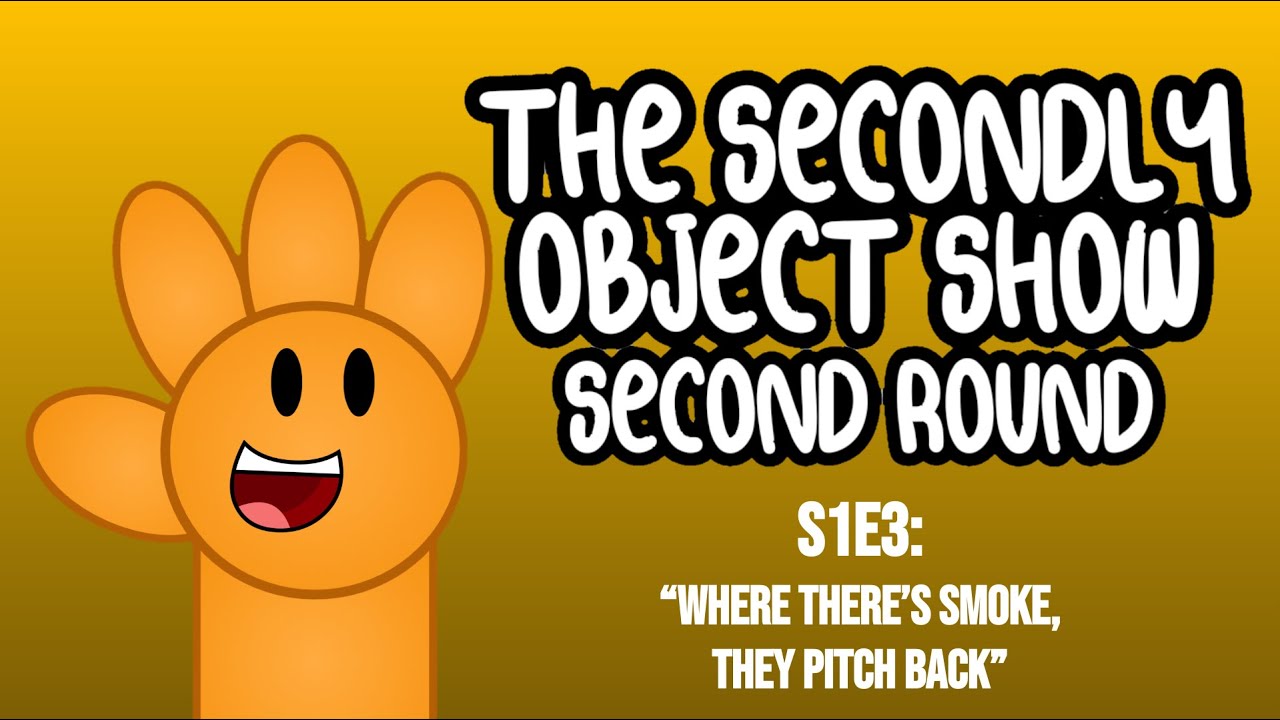 The Secondly Object Show: Second Round | S1E3 | "Where There's Smoke ...