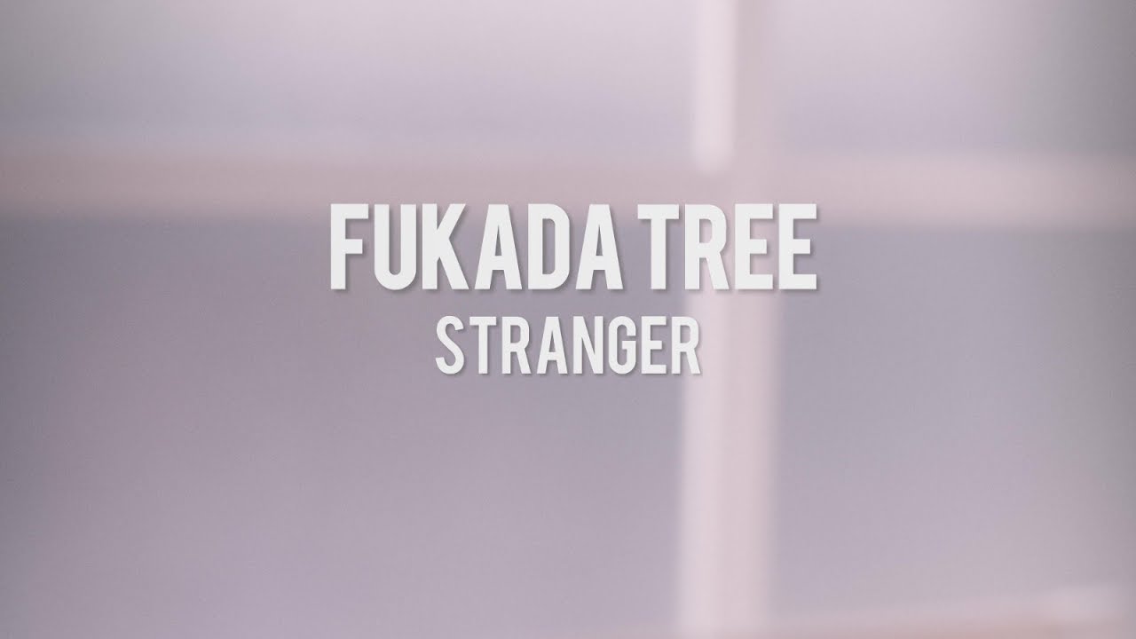 FUKADA TREE - STRANGER - YouTube